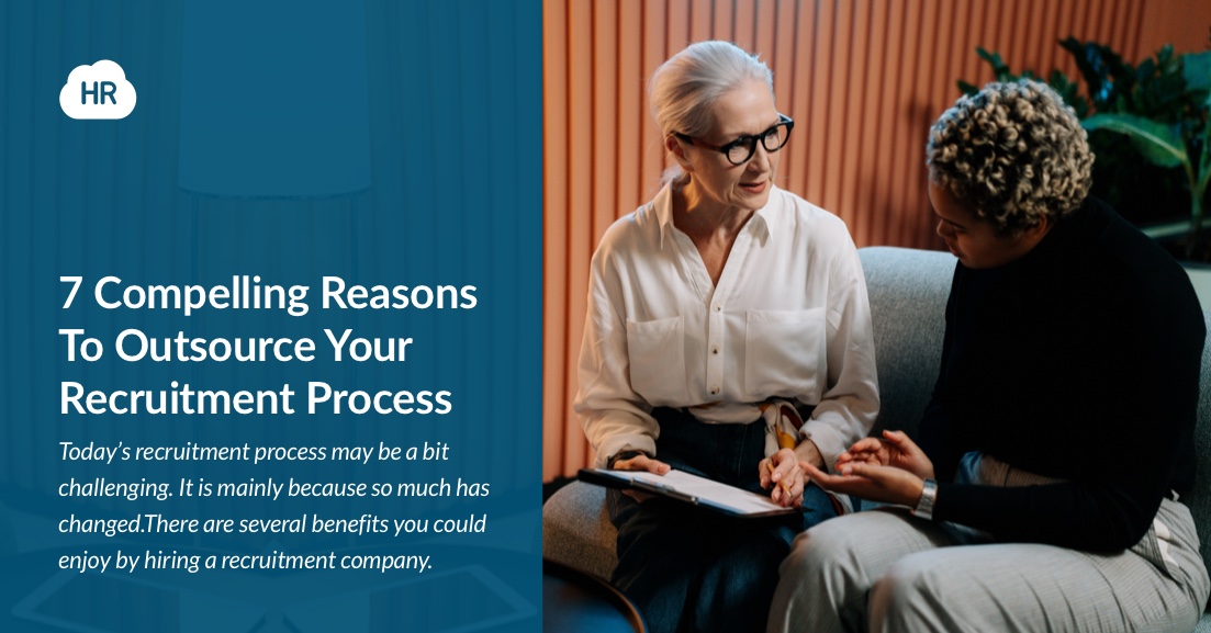 7 Compelling Reasons To Outsource Your Recruitment Process Hr Cloud